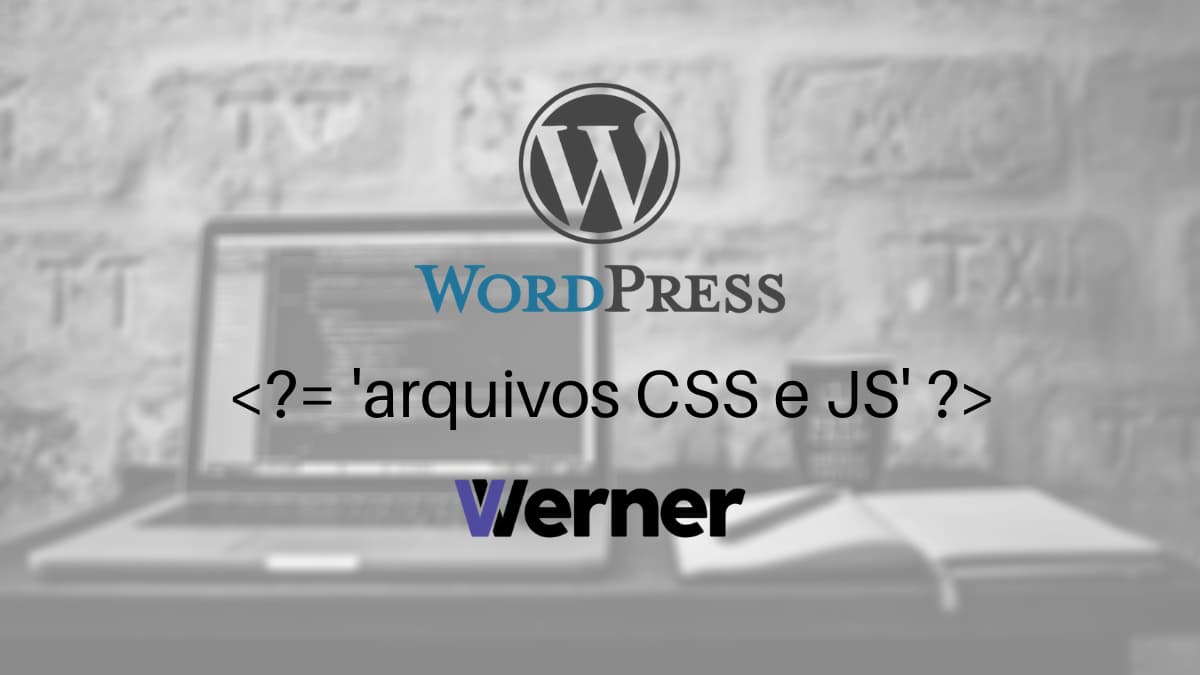 Como inserir arquivos JS e CSS no WordPress - VVerner